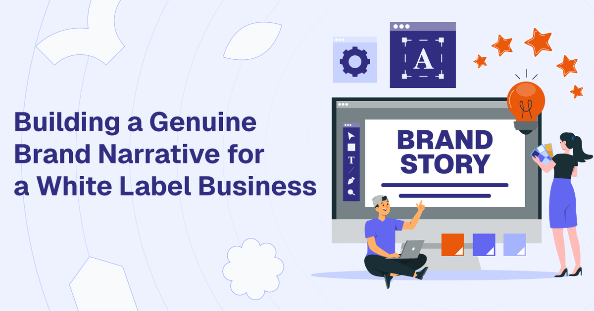 How to Create a Truly Authentic Brand Story for Your White Label Business