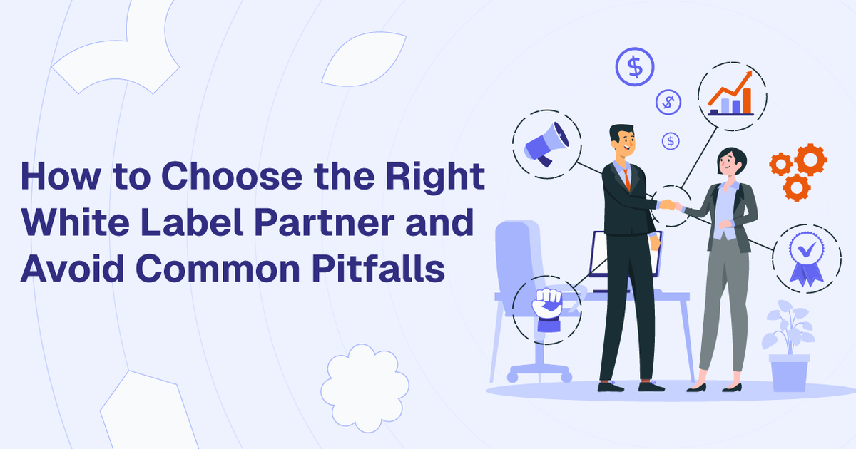 What to Look for in a White Label Partner (And What to Avoid)